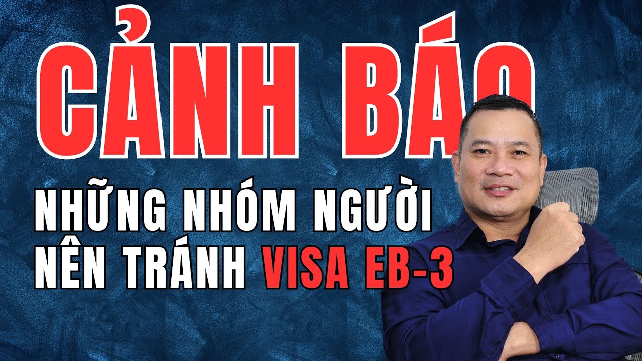 Cẩn Thận Khi Xin Visa EB-3: Những Ai Nên Tránh? Ryan Trương Văn Hoàng ...