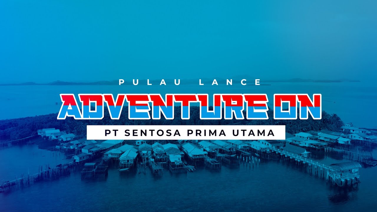 Pulau Lance ADVENTURE ON. PT. Sentosa Prima Utama - YouTube