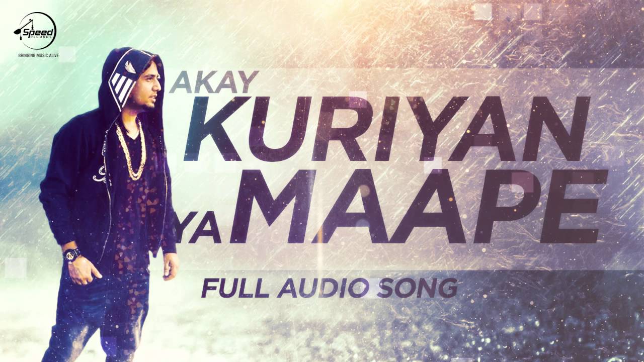 Kuriyan Ya Maape (Full Audio Song) | Akay | Punjabi Song Collection ...