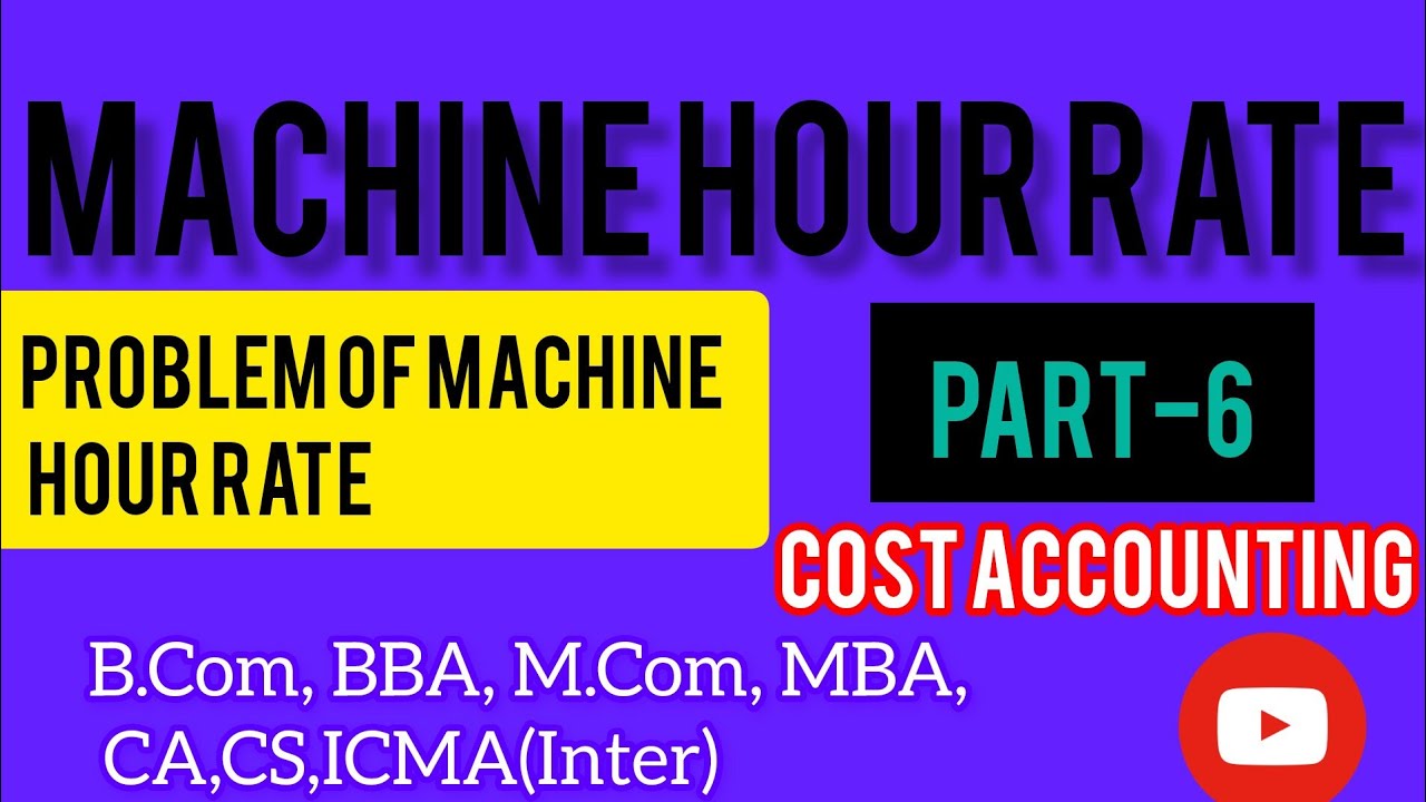 Cost accounting || machine hour rate || part-05 for BBA BCom MCom MBA ...