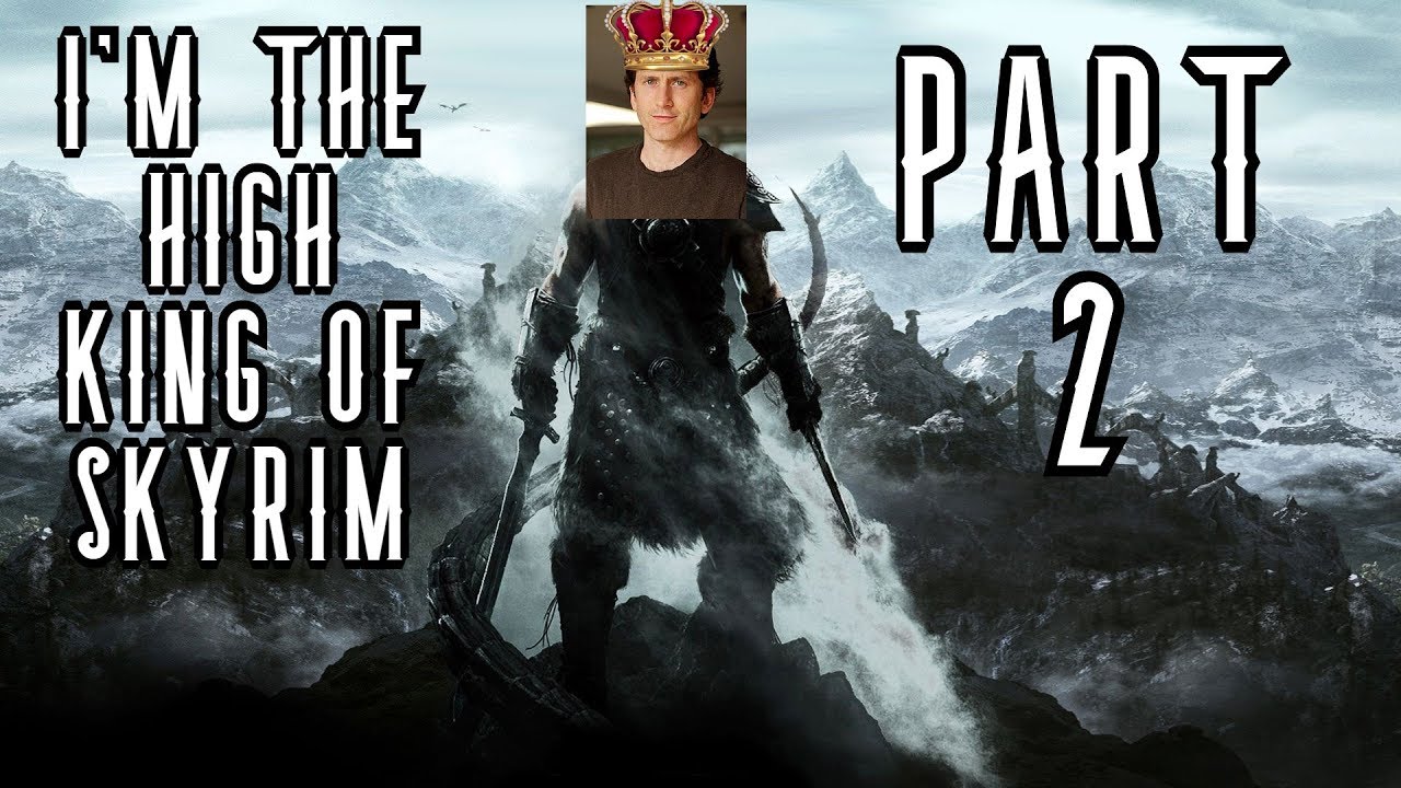 I M THE HIGH KING OF SKYRIM PART 2 YouTube i-m-the-high-king-of-skyrim-part-2-youtube