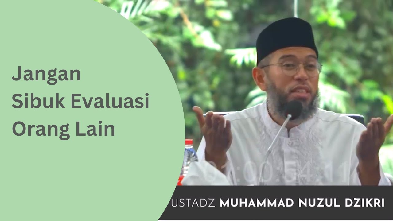 Jangan Sibuk Evaluasi Orang Lain | Ustadz Muhammad Nuzul Dzikri - YouTube