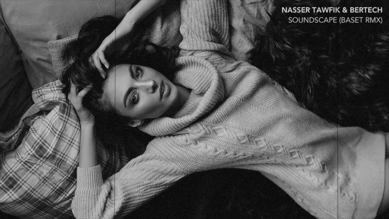 NASSER TAWFIK & BERTEC - SOUNDSCAPE (BASET RMX) - YouTube