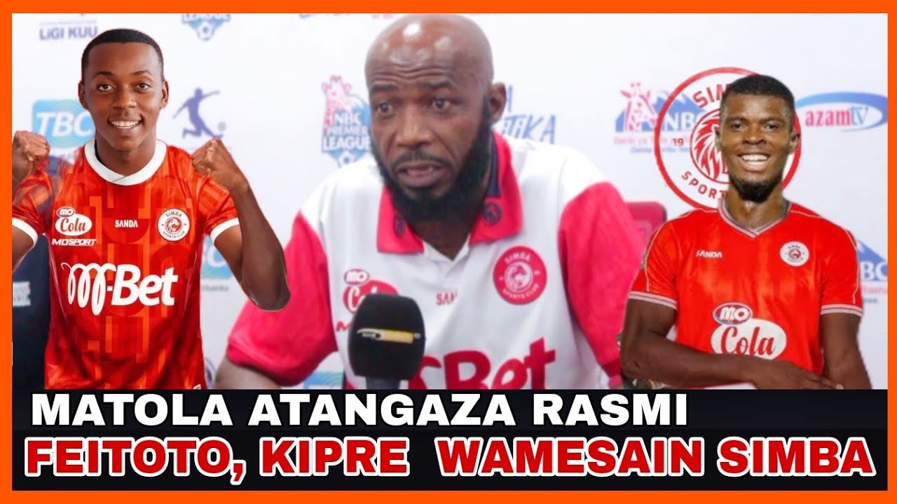 KOCHA MSAIDIZI WA SIMBA SULEMAN MATOLA ATANGAZA RASMI USAJILI FEITOTO ...
