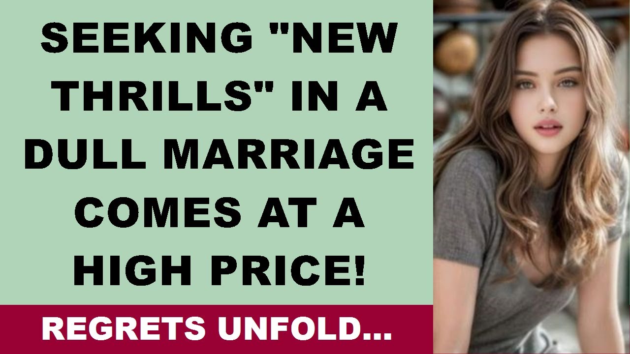 Seeking "New Thrills" in a Dull Marriage Comes at a High Price! - YouTube