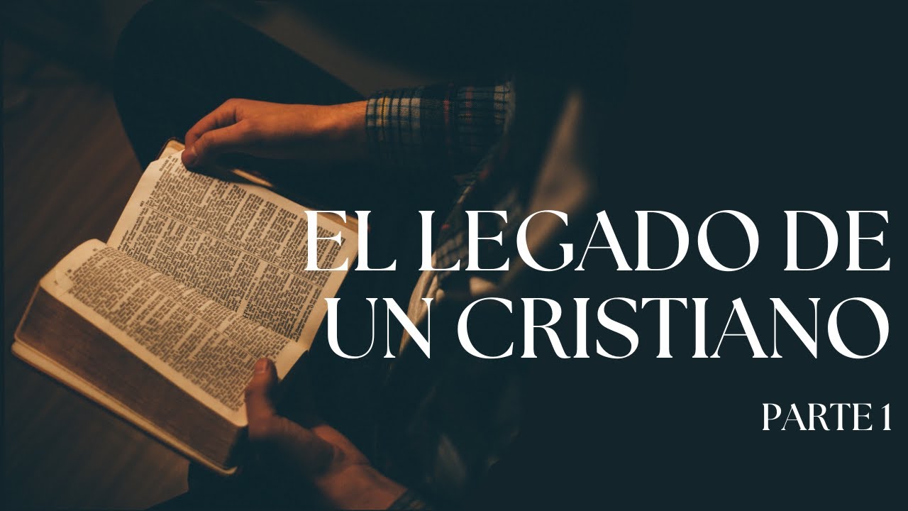El Legado De Un Cristiano: Parte 1 - YouTube