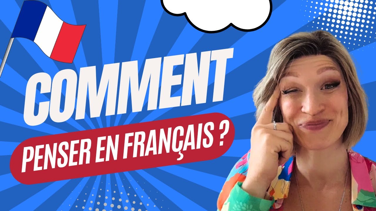 Comment penser en français ? (Et arrêter de tout traduire!) # ...