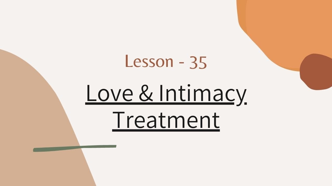 Lesson 35 - Love & Intimacy Treatment - YouTube