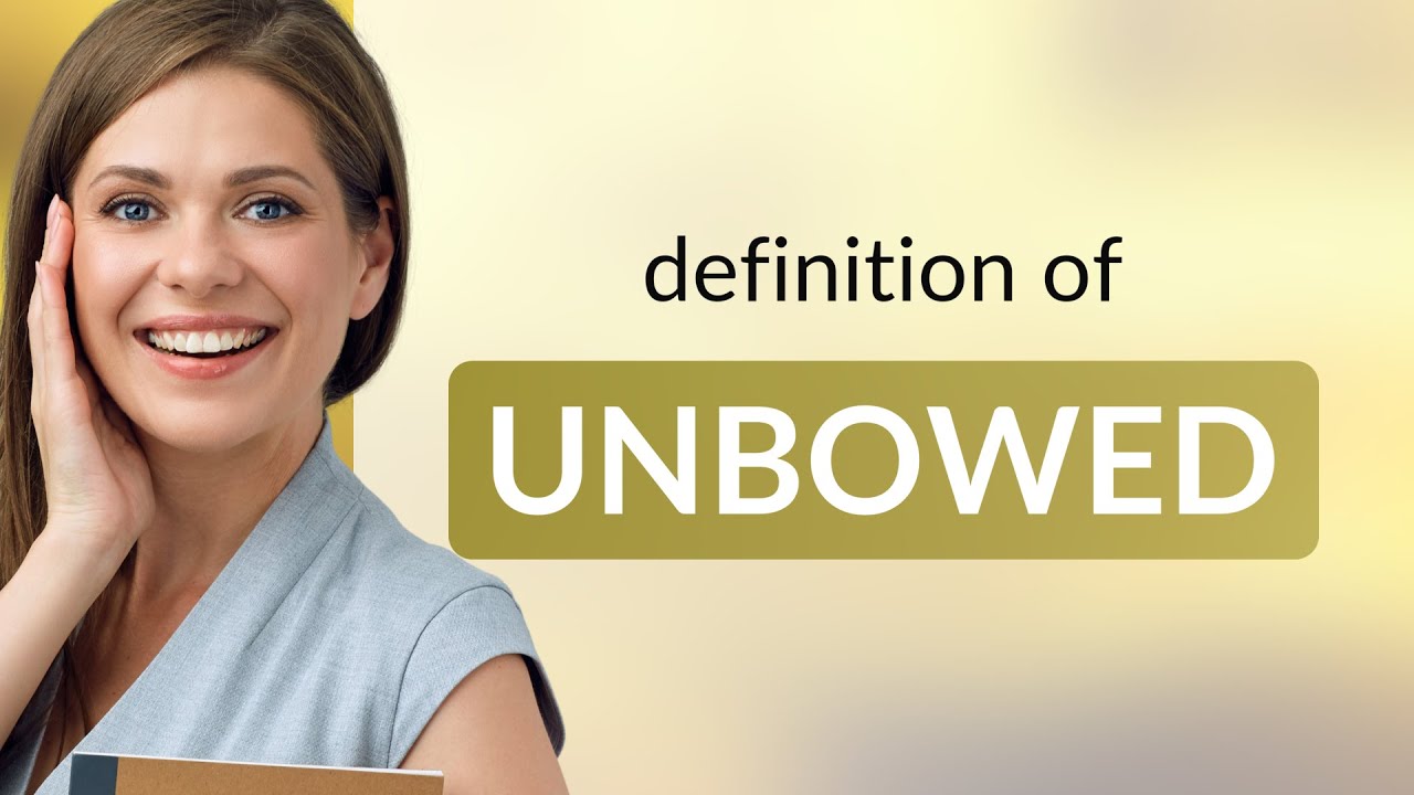 Unbowed | UNBOWED meaning - YouTube