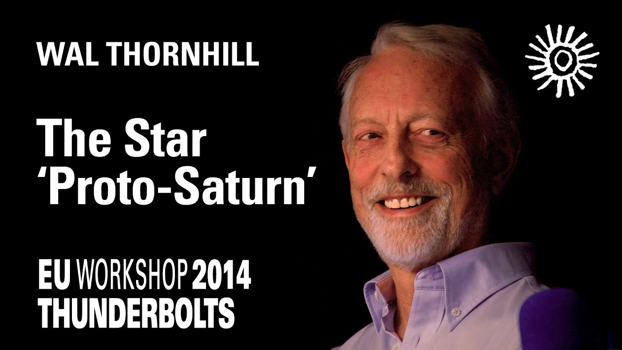 Wal Thornhill: The Star 'Proto-Saturn' | EU Workshop 2014 - YouTube