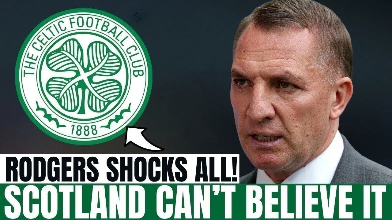 RODGERS’ DECISION ON STAR PLAYER LEAVES SCOTLAND IN SHOCK | celtic fc ...