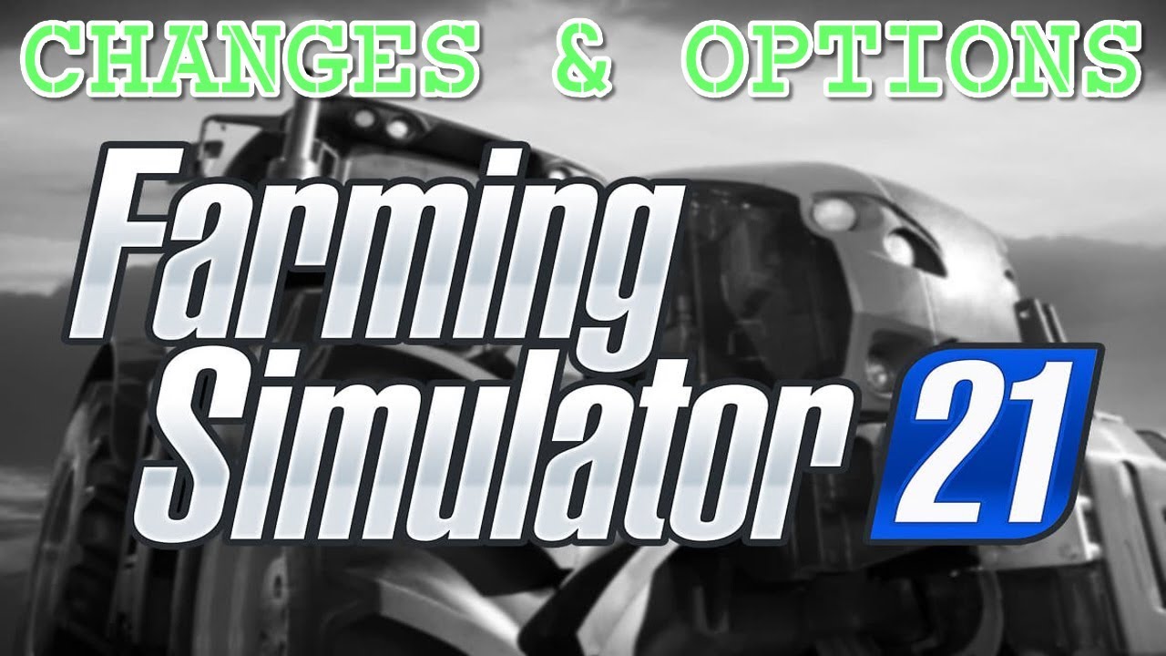 FARMING SIMULATOR 21 - CHANGES & OPTIONS [FS21] - YouTube