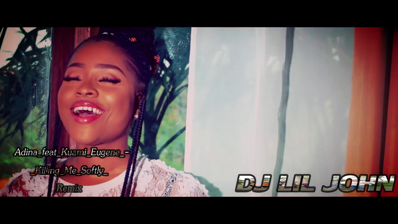 Adina feat kuami Eugene Killing me softly DJ Lil John - YouTube