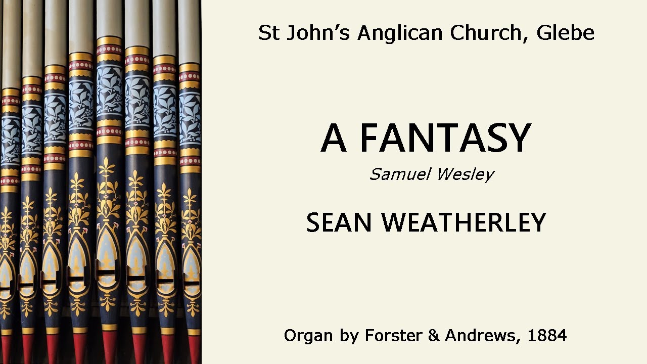 A Fantasy (Samuel Wesley) (Sean Weatherley, organ of St John's Anglican ...