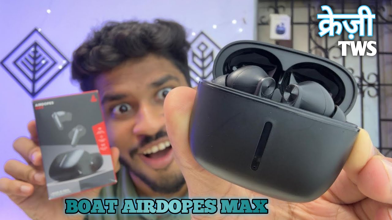 Boat Airdopes Max Unboxing and Review with 100Hrs playtime 50ms Low ...