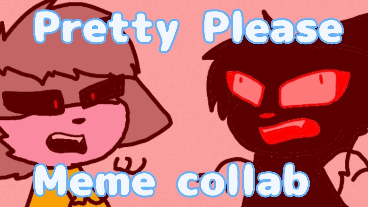 Pretty Please |MEME| (collab) - YouTube