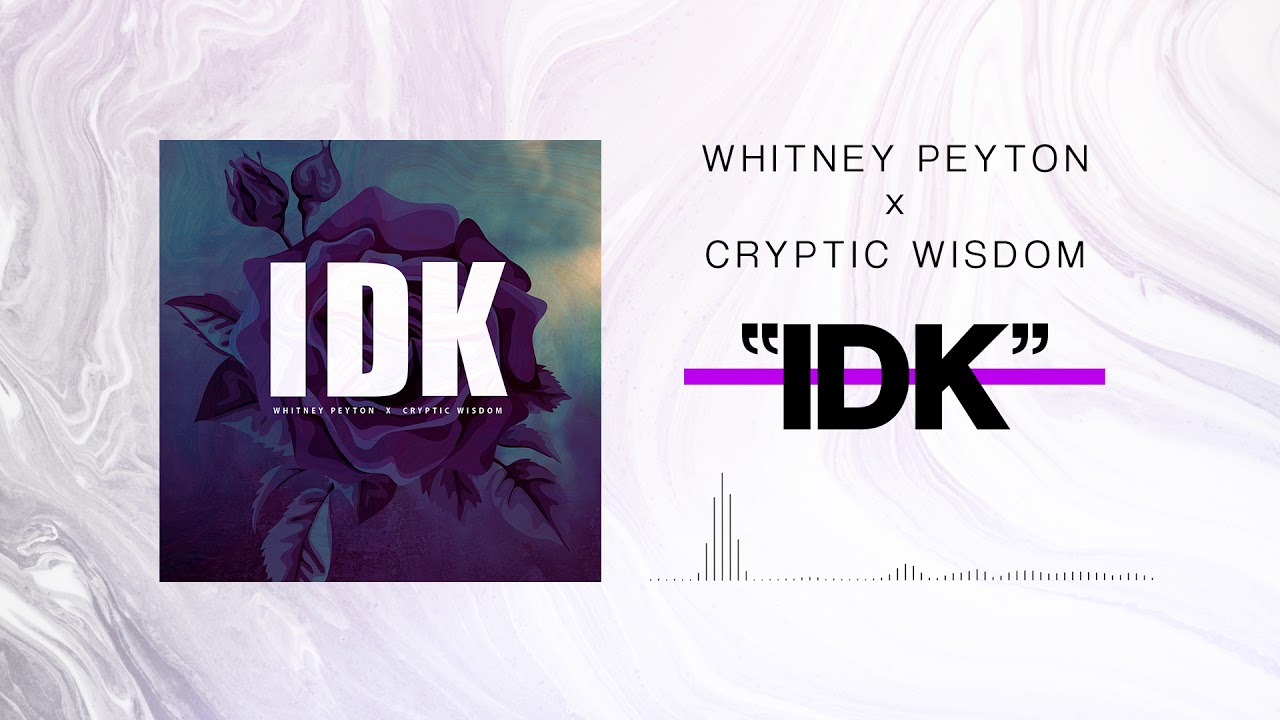 WHITNEY PEYTON - IDK (feat. Cryptic Wisdom) - YouTube