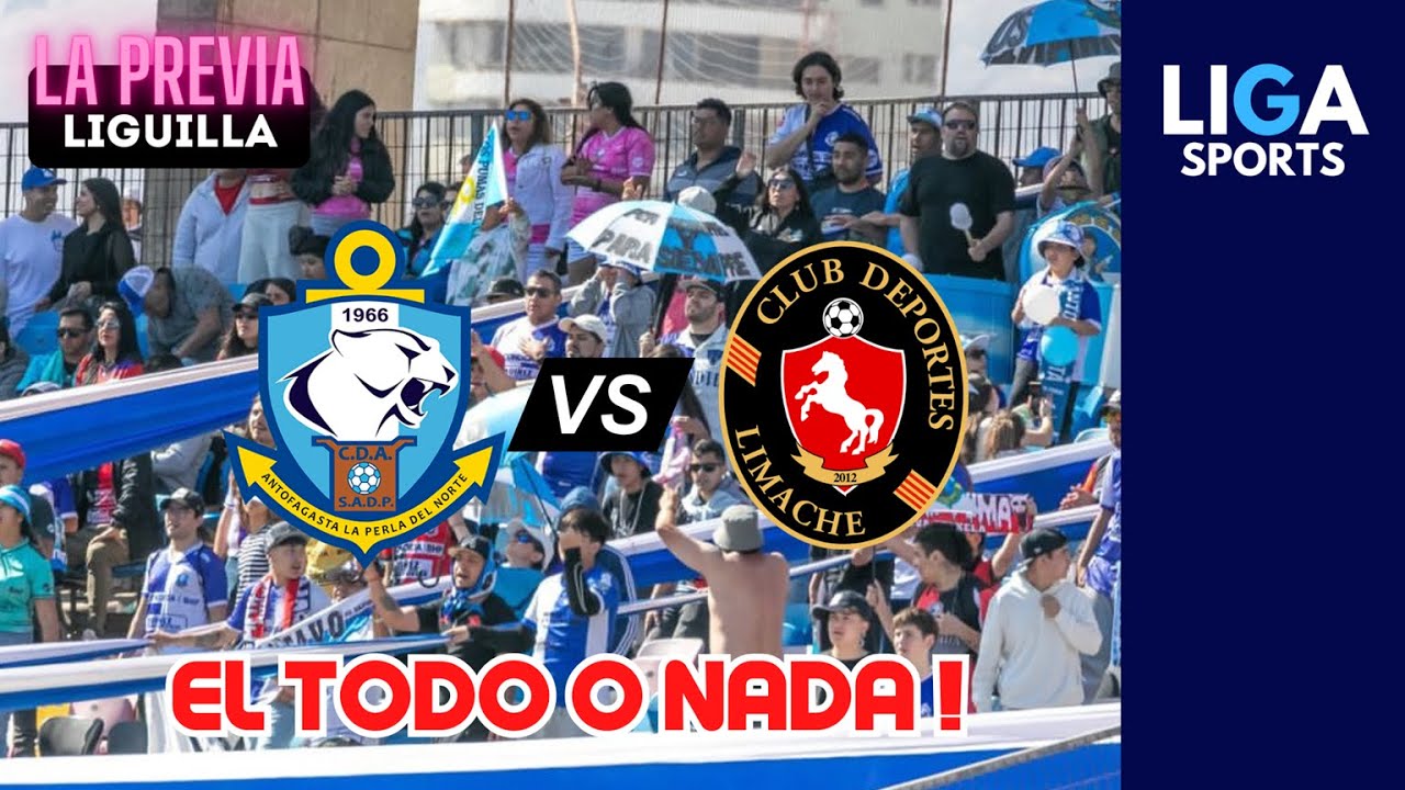 LA PREVIA | CD. ANTOFAGASTA VS. LIMACHE PARTIDO VUELTA LIGUILLA DE ...