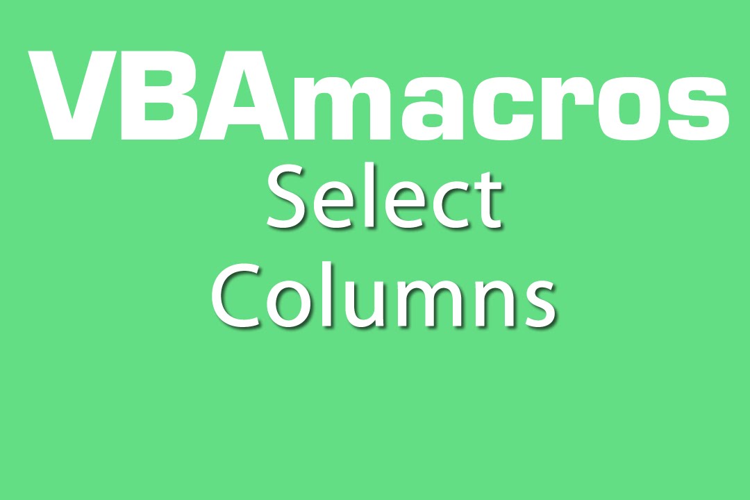 Select Columns VBA Macros Tutorial MS Excel 2007 2010 2013 Select Columns VBA Macros Tutorial MS Excel 2007 2010 2013