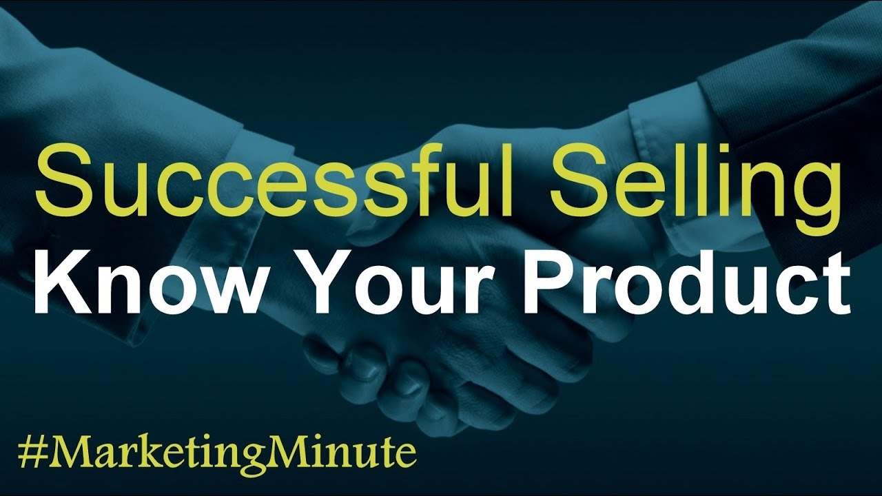 3 Keys for Successful Selling: Know Your Product (Personal Selling ...