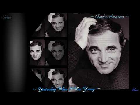 Charles Aznavour ~ Yesterday When I Was Young ~ Baz