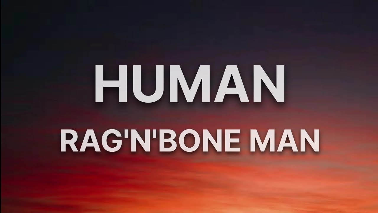Human - Rag'n'Bone Man (Lyrics) - YouTube