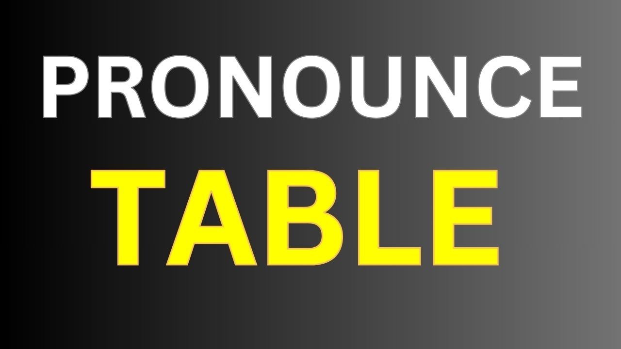 HOW TO PRONOUNCE TABLE - YouTube