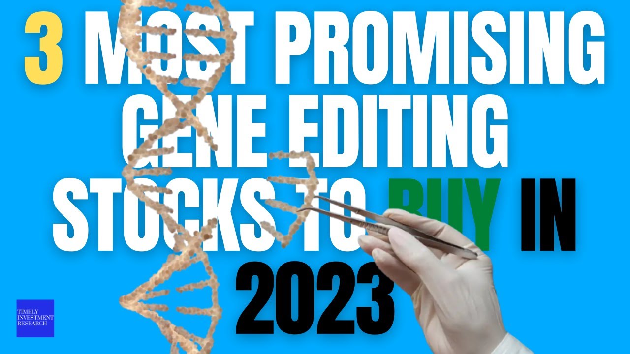3 Most Promising Gene Editing Stocks to Buy in 2023 - YouTube