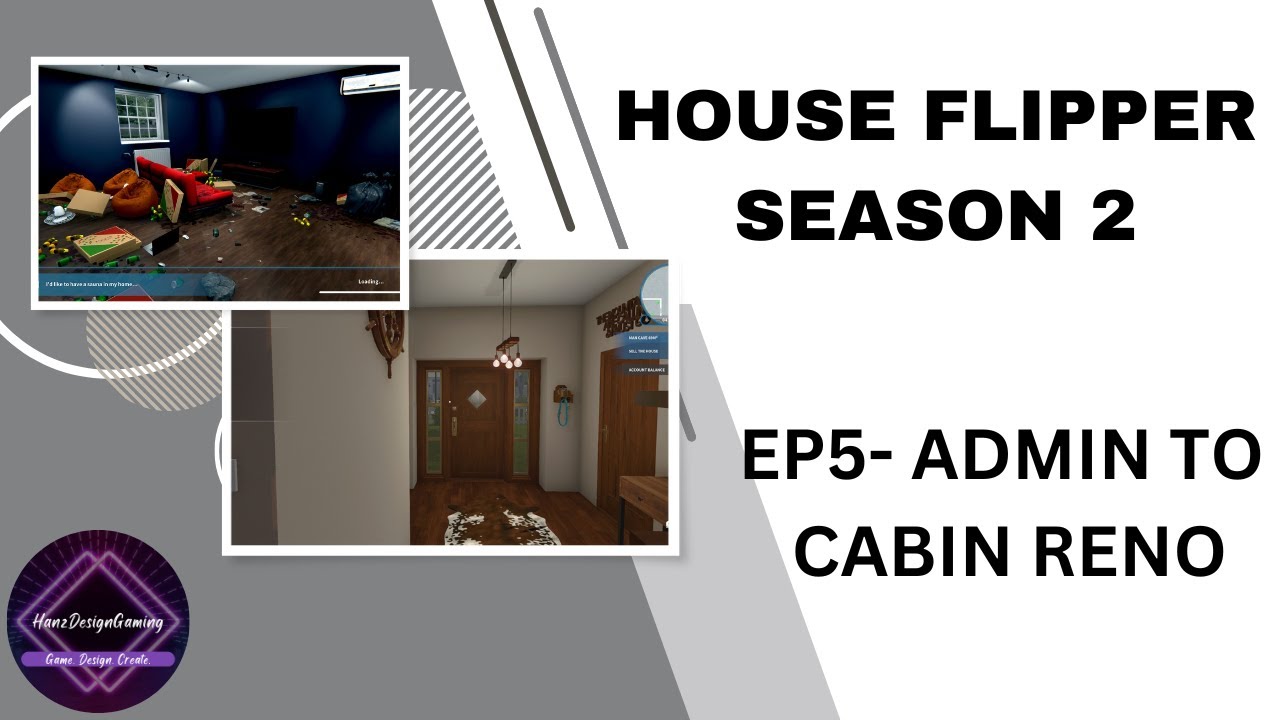 HOUSE FLIPPER- Season 2- EP5- Admin To Cabin Reno - PART 1 - YouTube