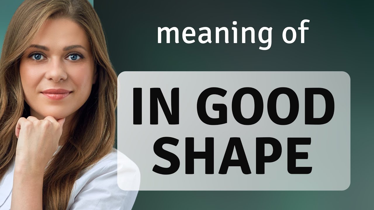 In Good Shape Meaning