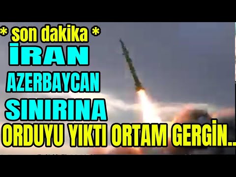İRAN ATEŞLE OYNUYOR.. AZERBAYCAN SINIRINA ORDUYU YIKTI.. ORTAM GERGİN...