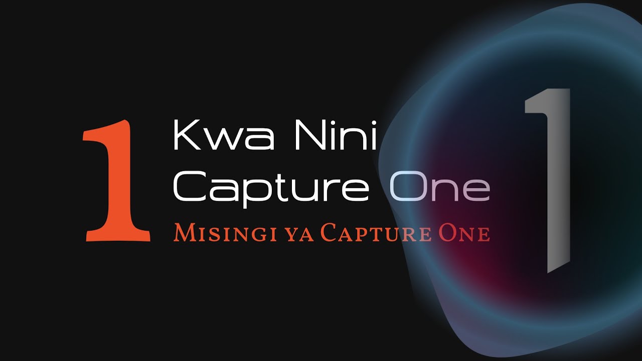 E01 : Kwa Nini Capture One | Misingi ya Capture One - YouTube