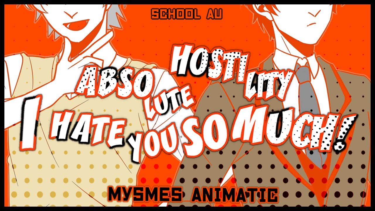 Unfriendly Hater「絶対敵対メチャキライヤー」[MysMes Animatic – AU School] [Sub Eng ...