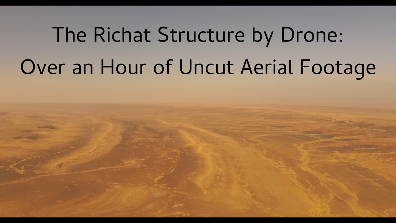 The Richat Structure by Drone: Over an Hour of Uncut Aerial Footage ...