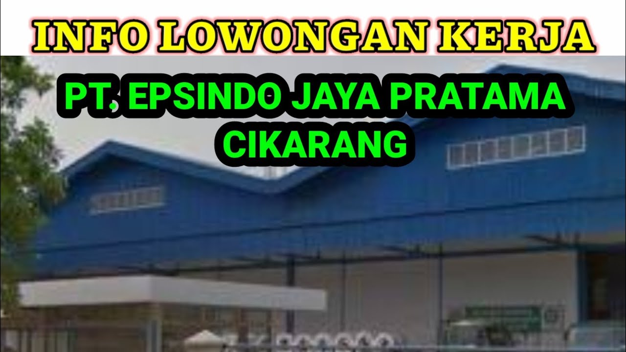 Loker Terbaru Hari ini PT. Epsindo Jaya Pratama | Lowongan Kerja hari ...