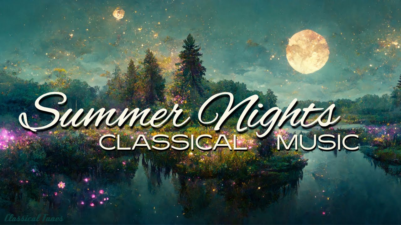Summer Nights Classical Music | The Perfect Soundtrack For Starry ...