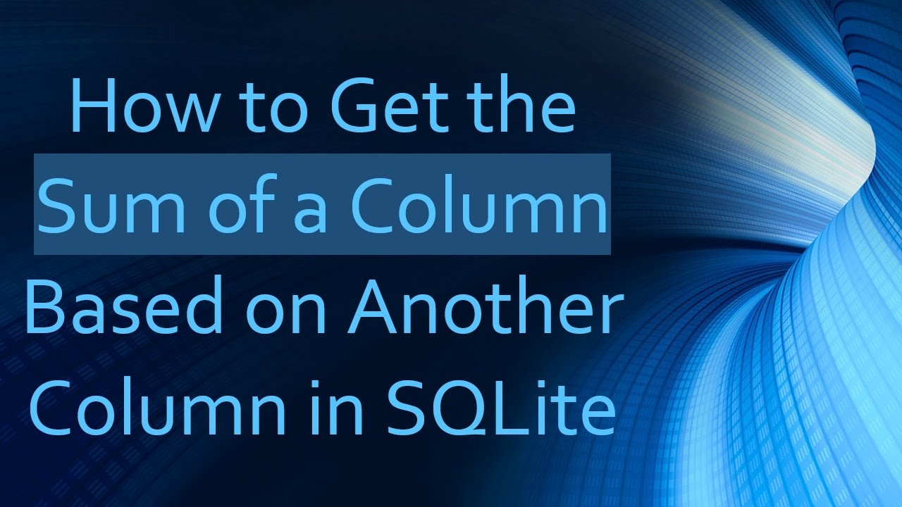 How To Get The Sum Of A Column Based On Another Column In Sqlite Youtube
