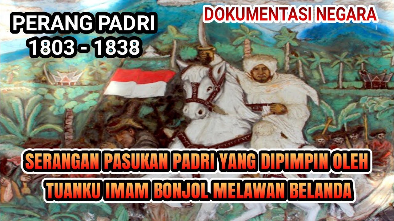 Sejarah Perang Padri yang dipimpin oleh tuanku imam Bonjol untuk ...