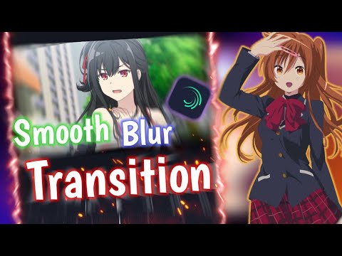 Tutorial Smooth Blur Transition AMV Raw/Daddy Style || Alight Motion - YouTube