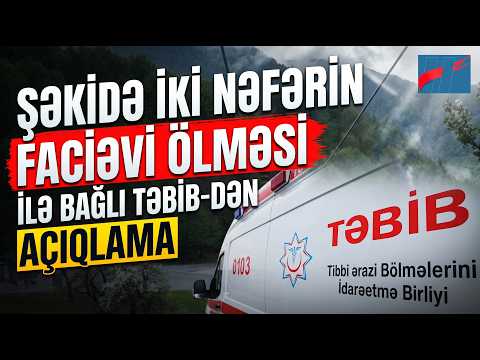 Şəkidə istirahət faciəsi: Tros qırıldı,iki nəfər həlak oldu - TƏBİB-dən açıqlama