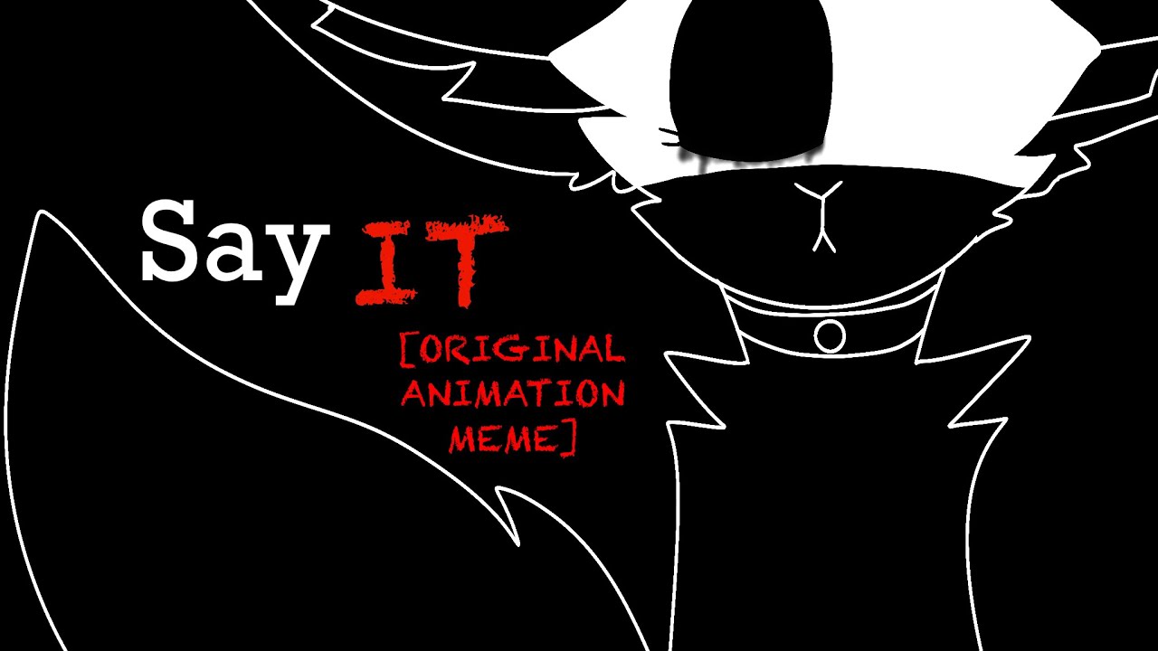 Say It [ANIMATION MEME || ORIGINAL] - YouTube