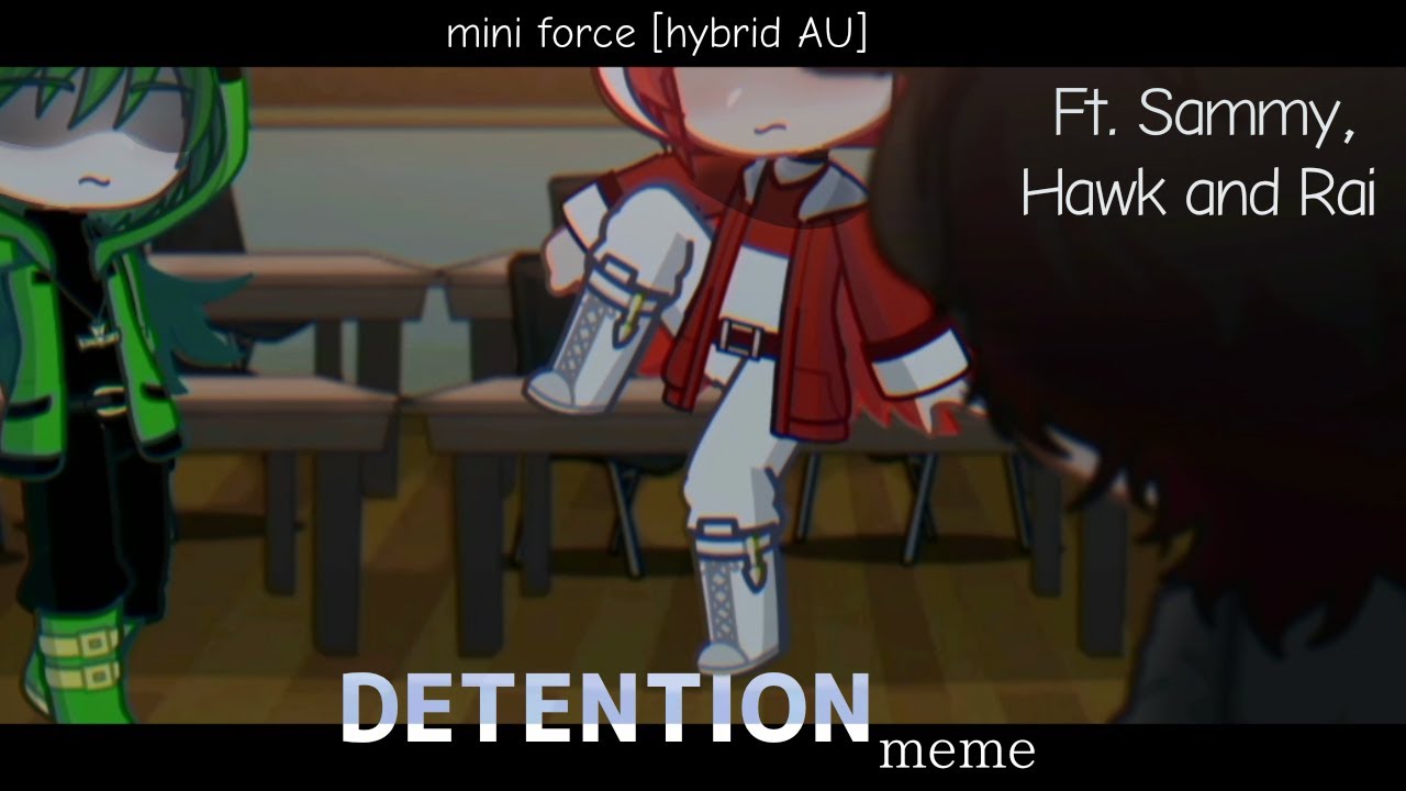 DETENTION meme|| mini force [hybrid AU] ft. Sammy, Hawk and Rai - YouTube