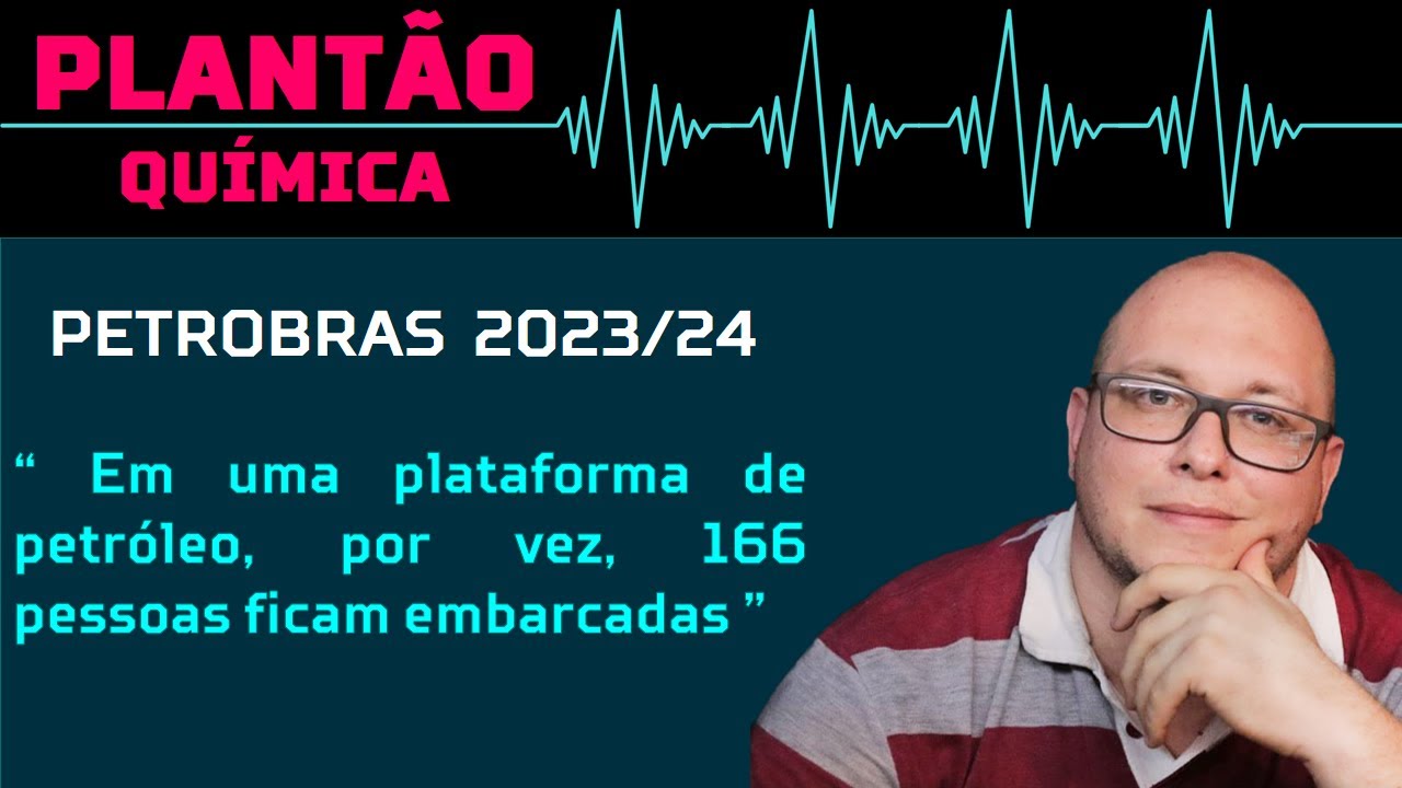 CEBRASPE PETROBRAS 2023/24 - Em uma plataforma de petróleo, por vez ...
