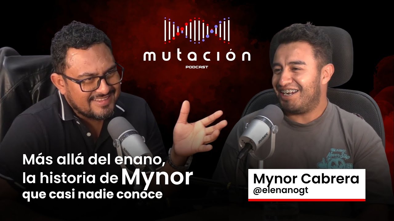 MUTACIÓN #27 - Mynor Cabrera | Más allá del enano, la historia de Mynor ...
