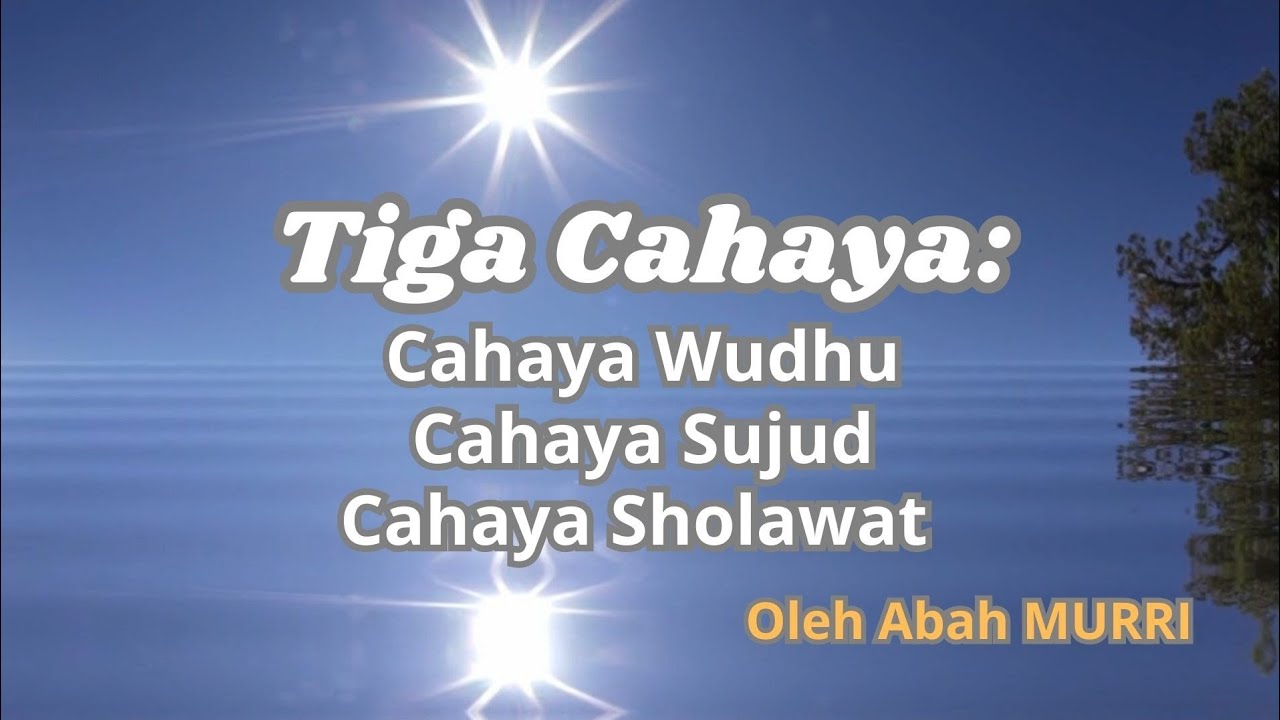 Tiga Cahaya: Cahaya wudhu cahaya sujud cahaya sholawat. Abah MURRI ...