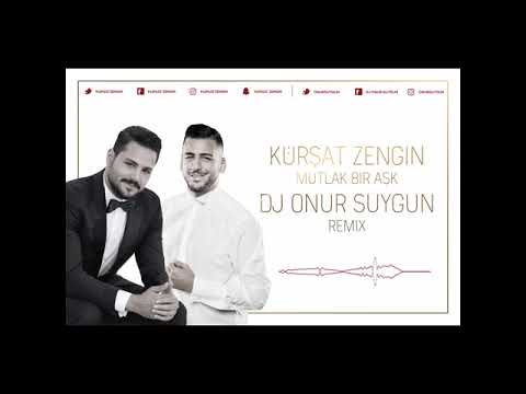 Kürşat Zengin - Mutlak Bir Aşk (DJ ONUR SUYGUN REMIX)