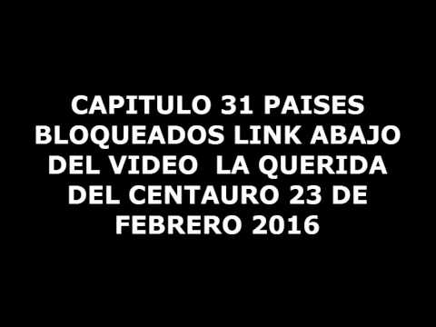CAPITULO 31 PARA PAISES BLOQUEADOS LA QUERIDA DEL CENTAURO 23 FEBRERO 2016