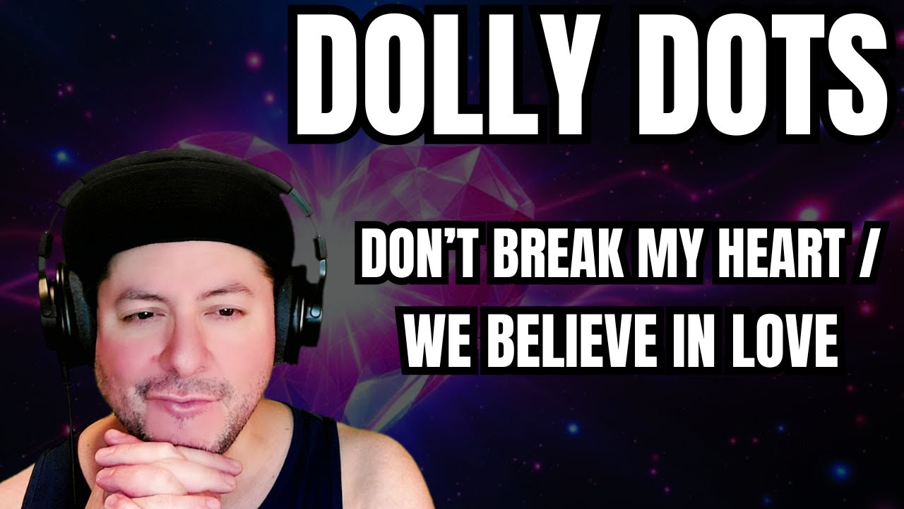 FIRST TIME HEARING Dolly Dots- "Don't Break My Heart" & "We Believe In ...