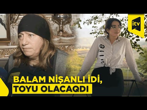 Gəncədə əməliyyatdan sonra ölən qızın anası təfərrüatları DANIŞDI