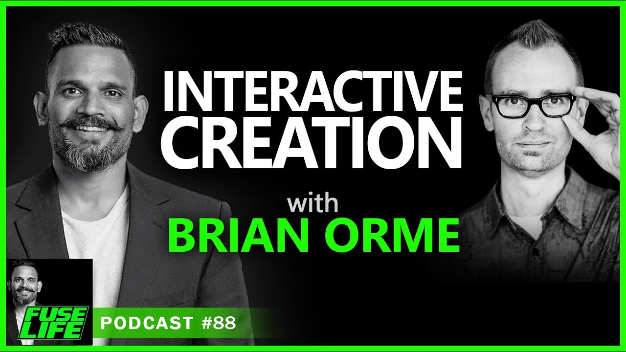 INTERACTIVE CREATION, with Brian Orme - Fuse Life Podcast Episode #88 - YouTube